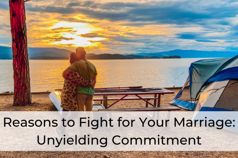 Reasons to Fight for Your Marriage: Unyielding Commitment