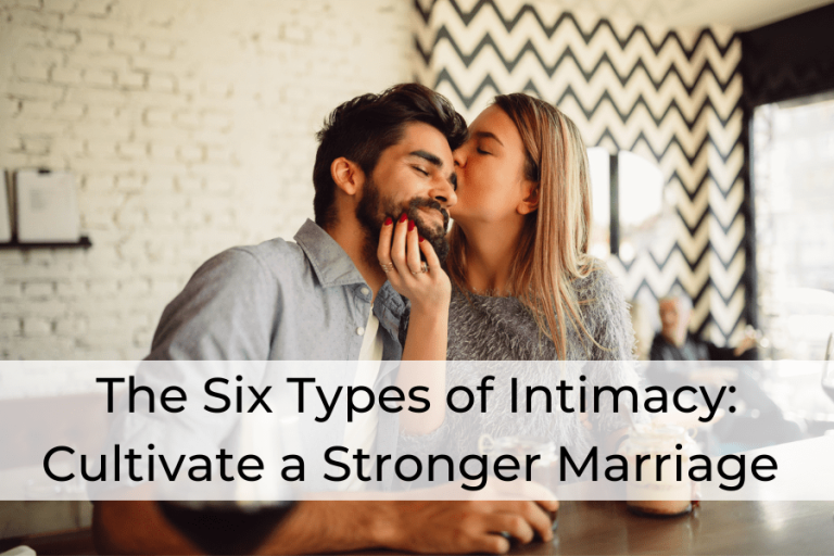The Six Types of Intimacy: Cultivate a Stronger Marriage